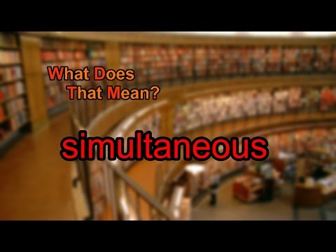 What does simultaneous mean?