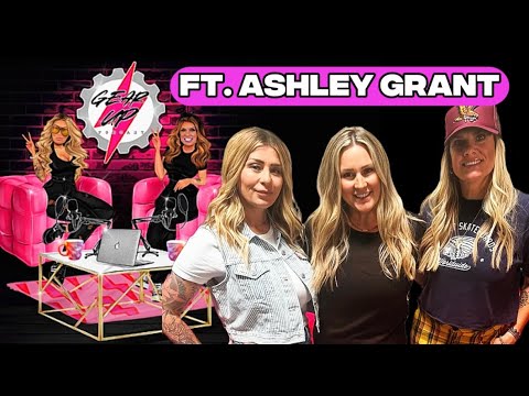 Ashley Grant | Gear Up Podcast | S1 EP 4