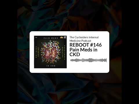 The Curbsiders Internal Medicine Podcast - REBOOT #146 Pain Meds in CKD