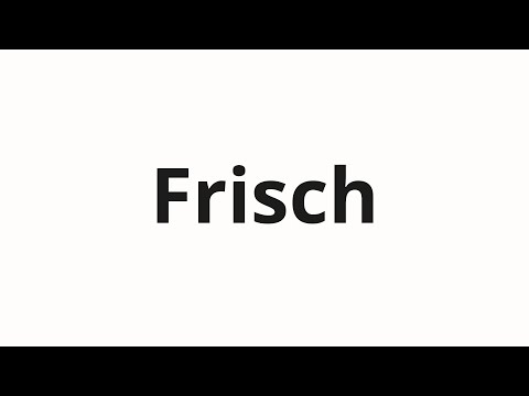 How to pronounce Frisch