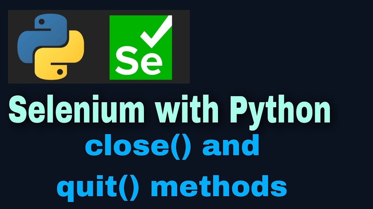 Selenium with Python Tutorial - 20 : close() and quit() methods
