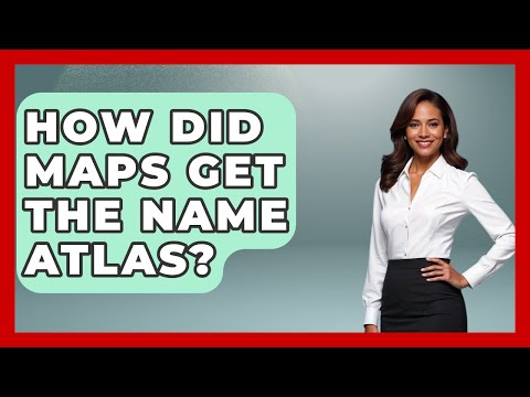 How Did Maps Get The Name Atlas? - Exploring Ancient Myths