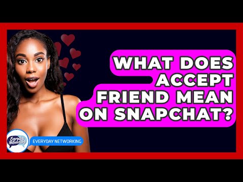 What Does Accept Friend Mean On Snapchat? - Everyday-Networking