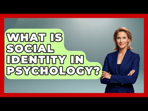 What Is Social Identity In Psychology? - Psychological Clarity