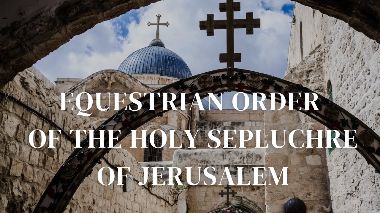 About the Order – Equestrian Order of the Holy Sepulchre of Jerusalem