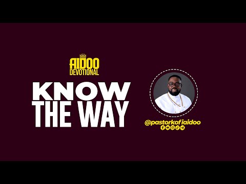KNOW THE WAY - AIDOO DEVOTIONAL (EPISODE 158)