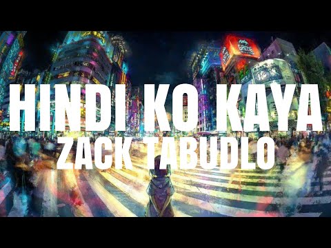 ZACK TABUDLO - HINDI KO KAYA (LYRICS)
