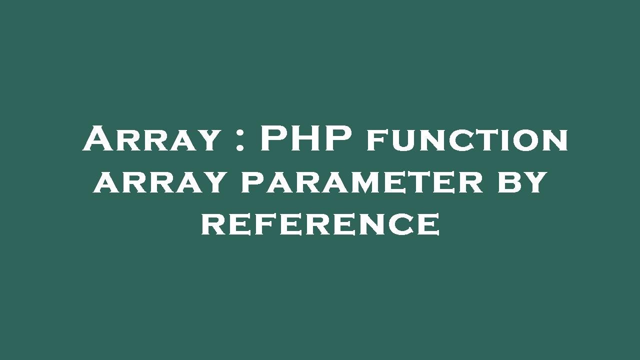 Array : PHP function array parameter by reference