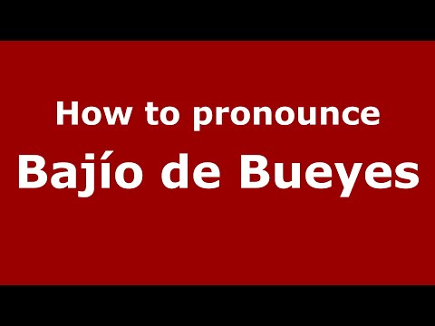 How to pronounce Bajío de Bueyes (Mexico/Mexican Spanish) - PronounceNames.com