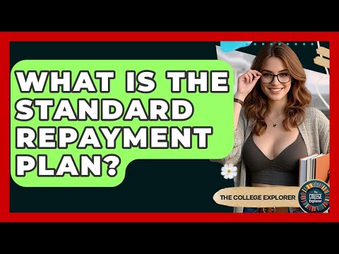 What Is The Standard Repayment Plan? - The College Explorer