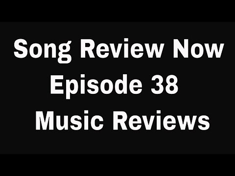 Song Review Now - Ep 38 - Music Reviews