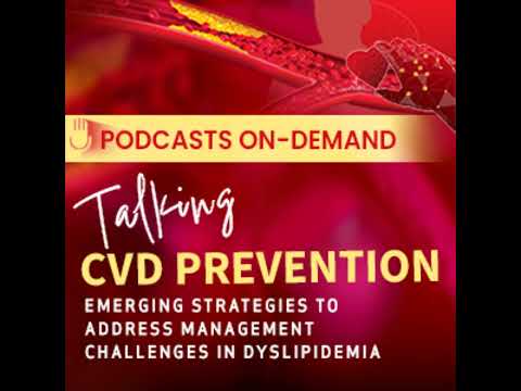 Episode 1 - Talking Cardiovascular Disease Prevention: Emerging Strategies to Address Management ...