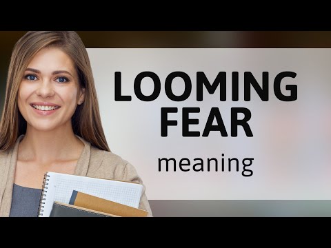 Understanding "Looming Fear": A Guide to the Expression