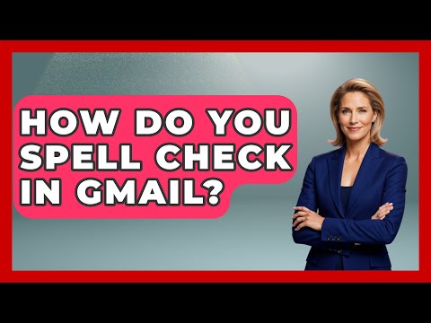 How Do You Spell Check In Gmail? - TheEmailToolbox.com