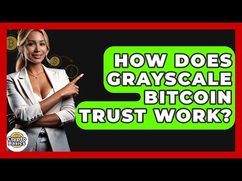 How Does Grayscale Bitcoin Trust Work? - CryptoBasics360.com