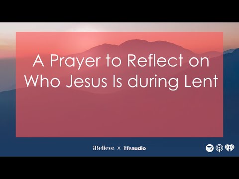 A Prayer to Reflect on Who Jesus Is during Lent