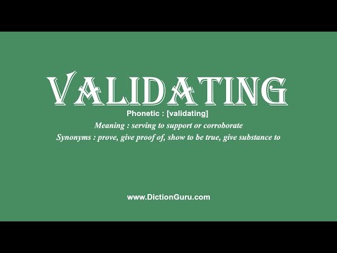 How to Pronounce validating with Meaning, Phonetic, Synonyms and Sentence Examples