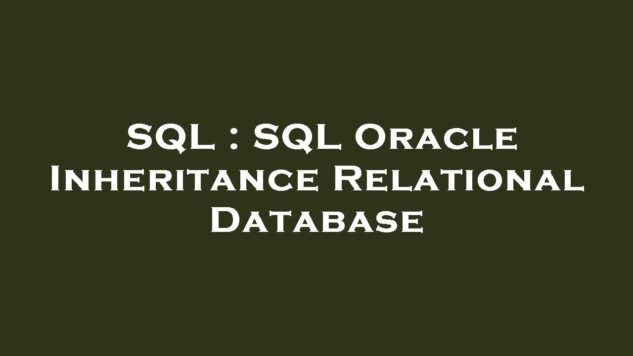 SQL : SQL Oracle Inheritance Relational Database