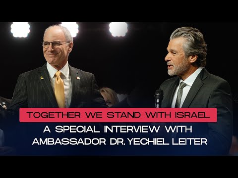 Together We stand with Israel: A special interview with Ambassador Dr. Yechiel Leiter