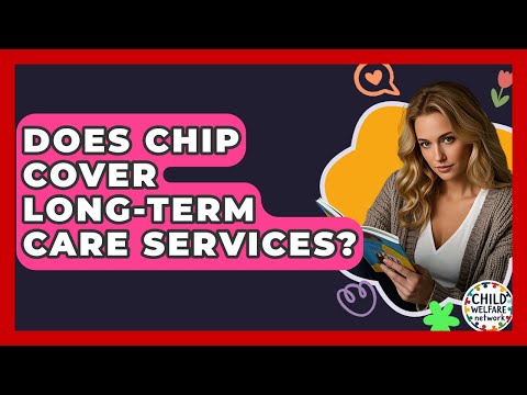 Does CHIP Cover Long-term Care Services? - Child Welfare Network