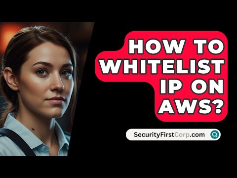 How To Whitelist IP On AWS? - SecurityFirstCorp.com