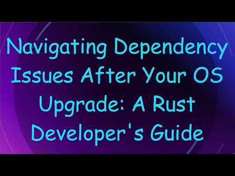 Navigating Dependency Issues After Your OS Upgrade: A Rust Developer's Guide