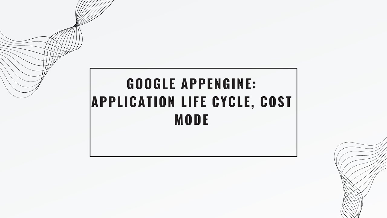 Google AppEngine  Application Life  Cycle, Cost Mode   Made with Clipchamp