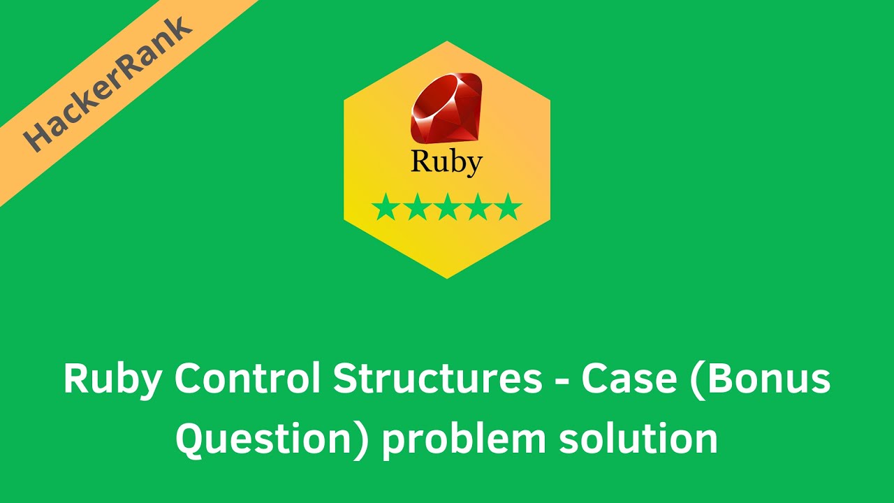 HackerRank Ruby Control Structures Case (Bonus Question) problem solution | Ruby problems solutions