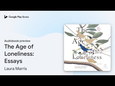 The Age of Loneliness: Essays by Laura Marris · Audiobook preview
