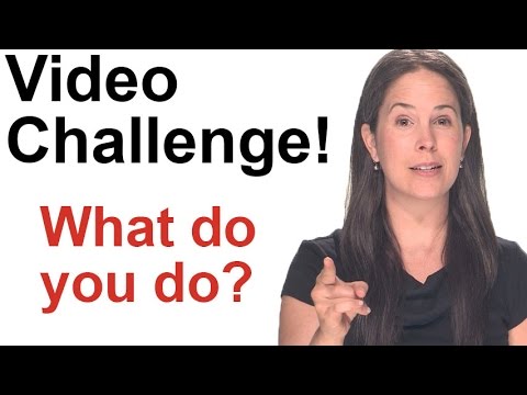 VIDEO CHALLENGE! What do you do? Make a video!