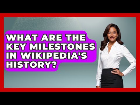 What Are The Key Milestones In Wikipedia's History? - I'm a 2000s Baby