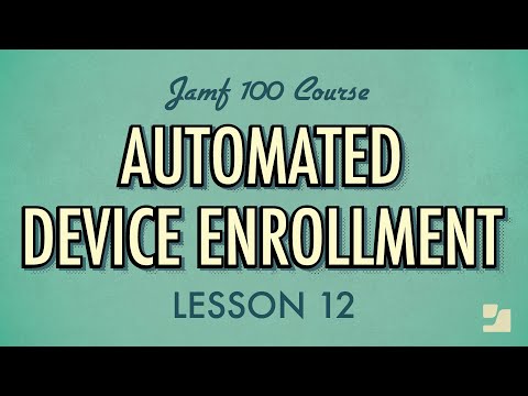 Lesson 12: Automated Device Enrollment | Jamf 100 Course