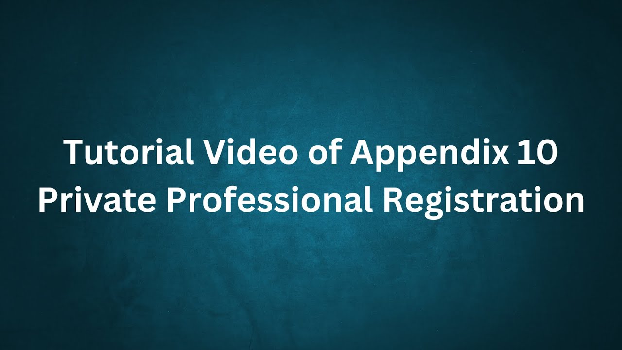 Tutorial Video of Appendix 10 Private Professional Registration