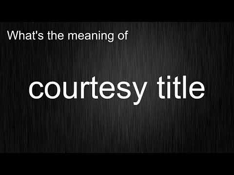 What's the meaning of "courtesy title", How to pronounce courtesy title?