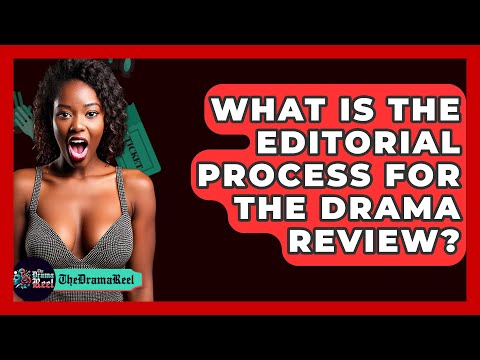 What Is the Editorial Process for The Drama Review? - The Drama Reel