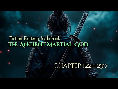 Chapter 1221-1230 | The Ancient Martial God | Full Fantasy Fiction Audiobook Stories