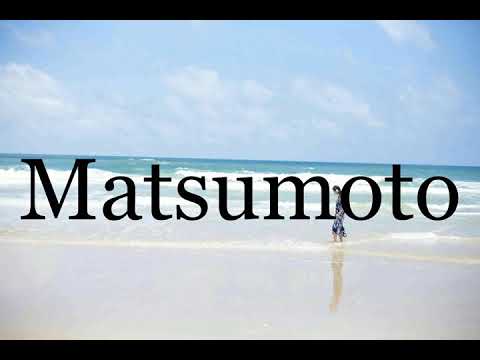 How To Pronounce Matsumoto🌈🌈🌈🌈🌈🌈Pronunciation Of Matsumoto