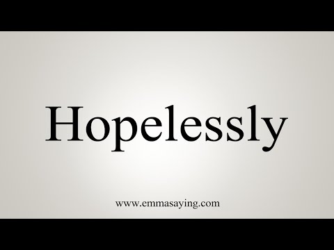 How To Say Hopelessly