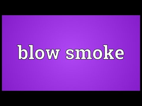 Blow smoke Meaning