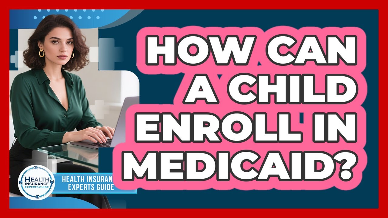 How Can A Child Enroll In Medicaid?