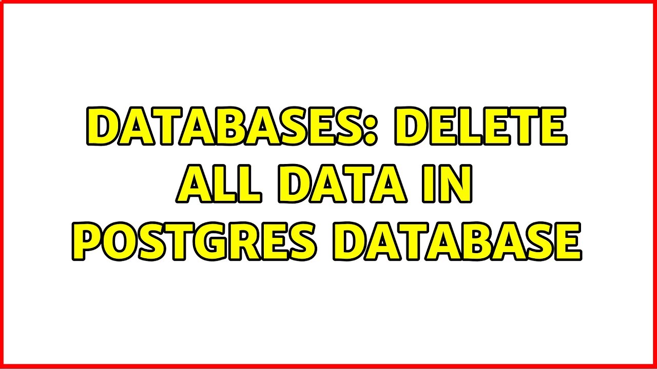 Databases: Delete all data in Postgres database (6 Solutions!!)