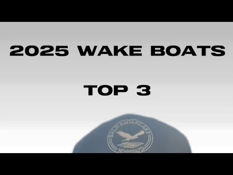 What are the top three wake boats of 2025?