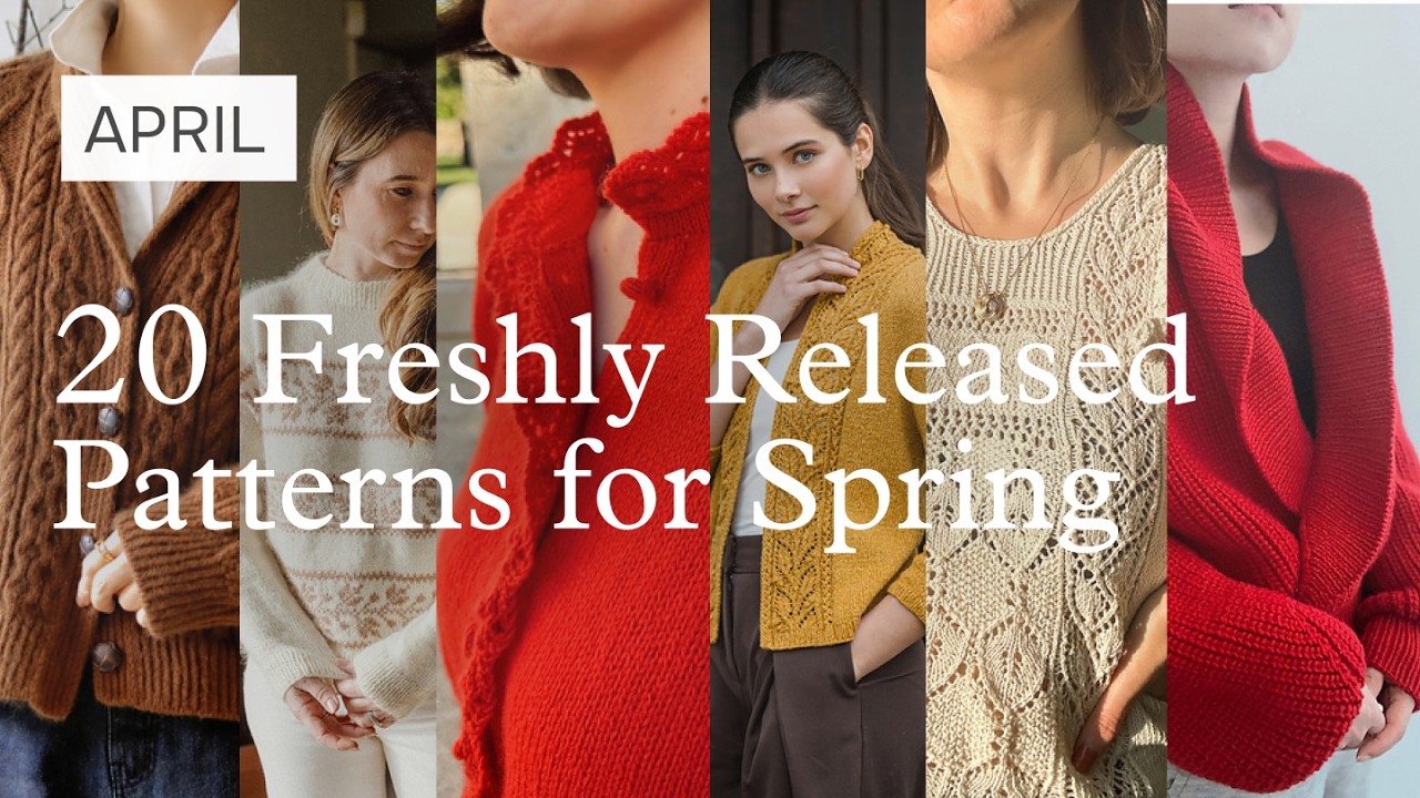 20 Newly Released Patterns for Spring | April 2026 | Pattern Round Up