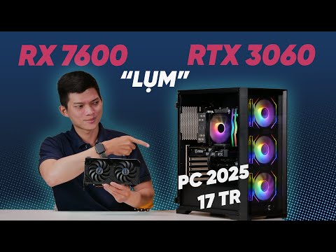 PC 17 củ nhưng có VGA NGON HƠN RTX 3060 - RX 7600 vs RTX 3060