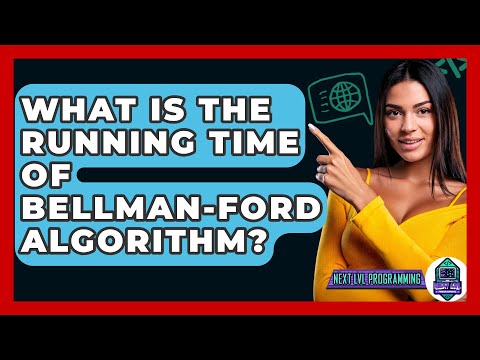 What Is The Running Time Of Bellman-Ford Algorithm? - Next LVL Programming