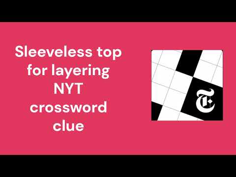 Sleeveless top for layering NYT crossword clue
