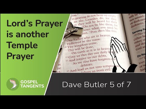 885: Lord's Prayer Contains Temple Theology (Dave Butler 5 of 7)