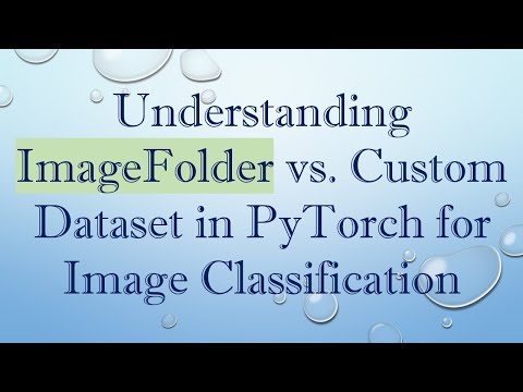 Understanding ImageFolder vs. Custom Dataset in PyTorch for Image Classification