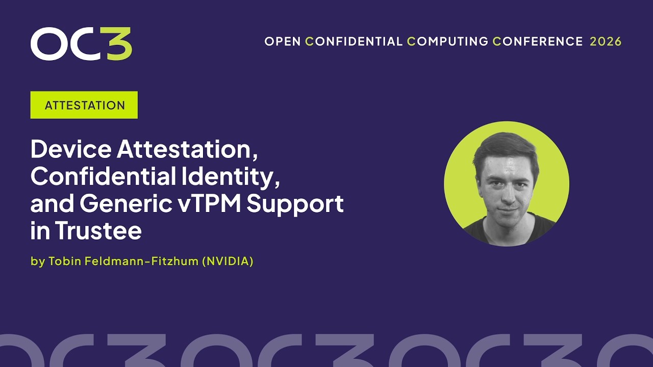 Device Attestation, Confidential Identity, and more by Tobin Feldman-Fitzhum (NVIDIA) – OC3 2026