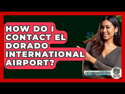 How Do I Contact El Dorado International Airport? - South America Travel Pros